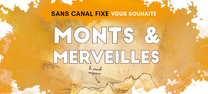 Sans Canal Fixe » SANS CANAL FIXE vous souhaite… MONTS & MERVEILLES